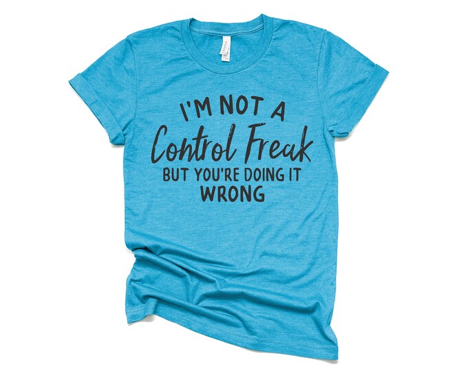 Control Freak - Funny Shirt - Women's Shirt - Funny Womens Shirt - Not ...