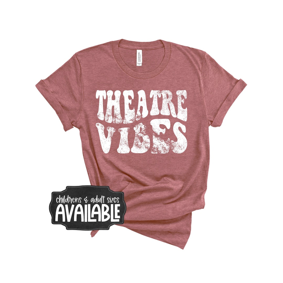 Theatre Vibes Theatre Shirt Stage Mom Shirt Actor Shirt - Etsy