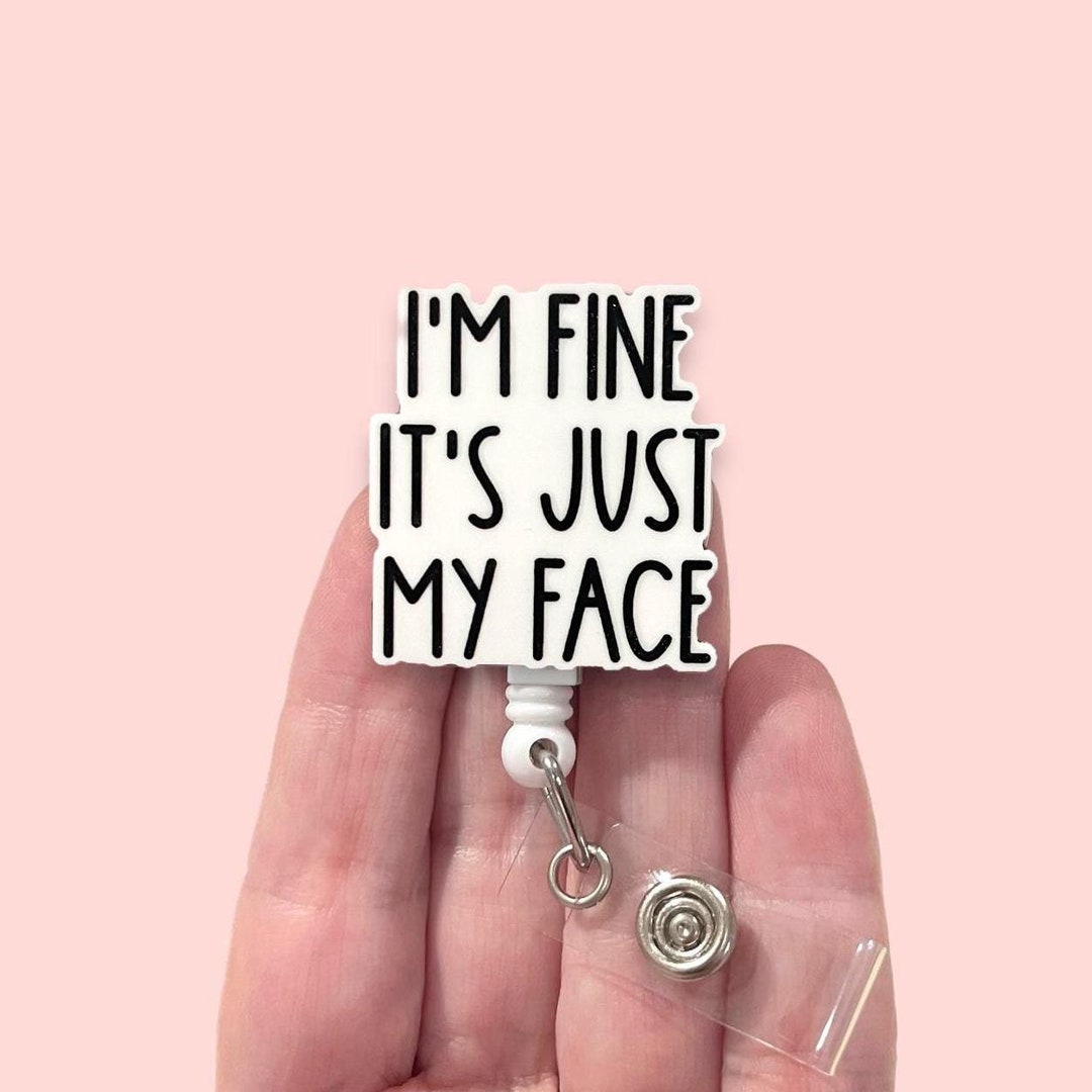 I’m Fine Its Just My Face Badge Reel, Funny Badge Reel, ID Holder, Badge Clip, Badge Reel Topper ...