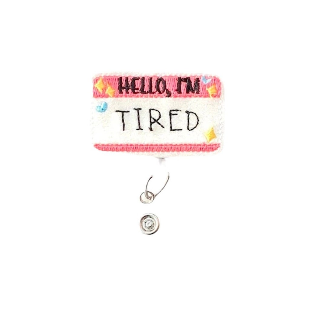 Hello Im Tired Badge Reel Tired Badge Reel Nurse Badge - Etsy