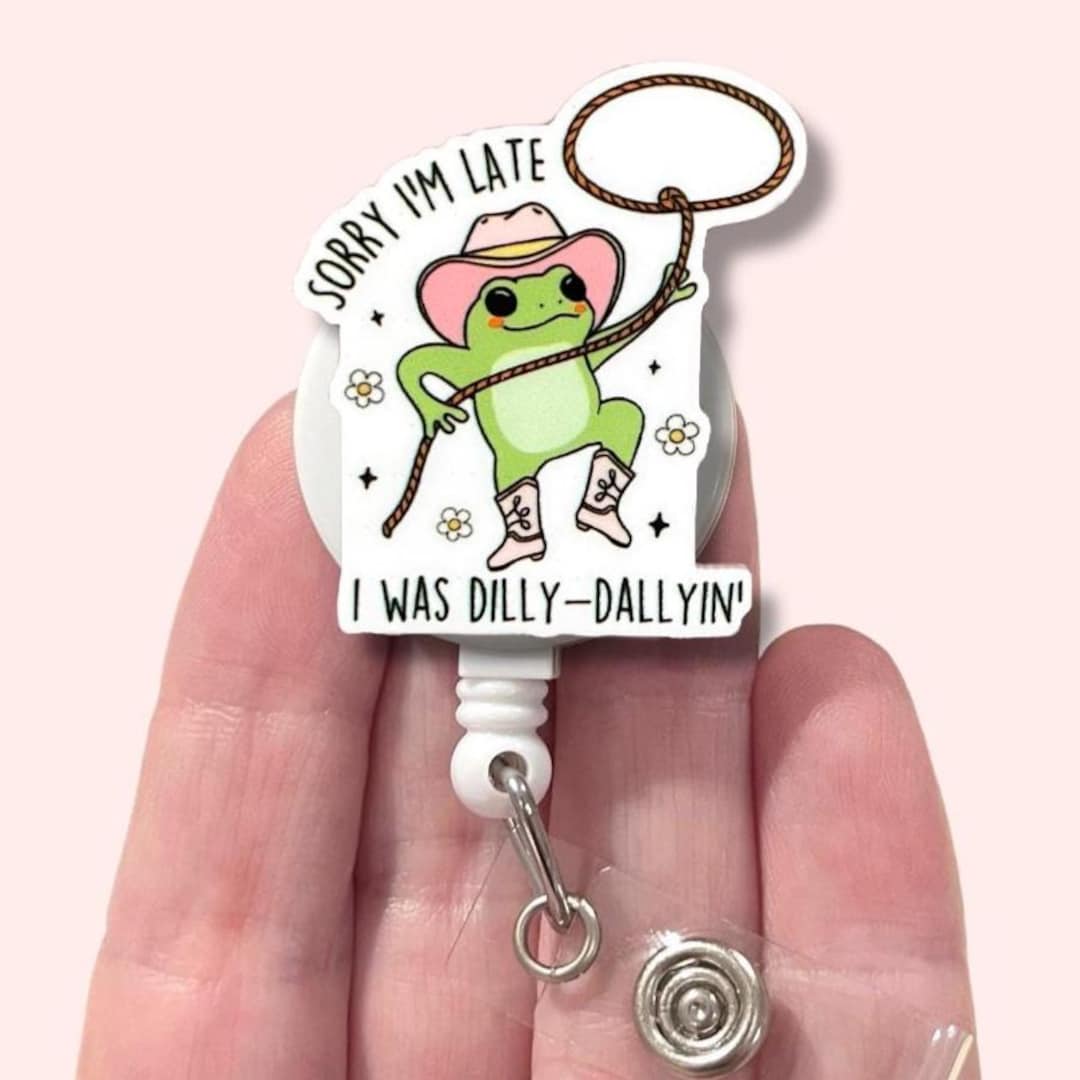Sorry I’m Late I Was Dilly Dallying Badge Reel, Funny Badge Reel, ID ...