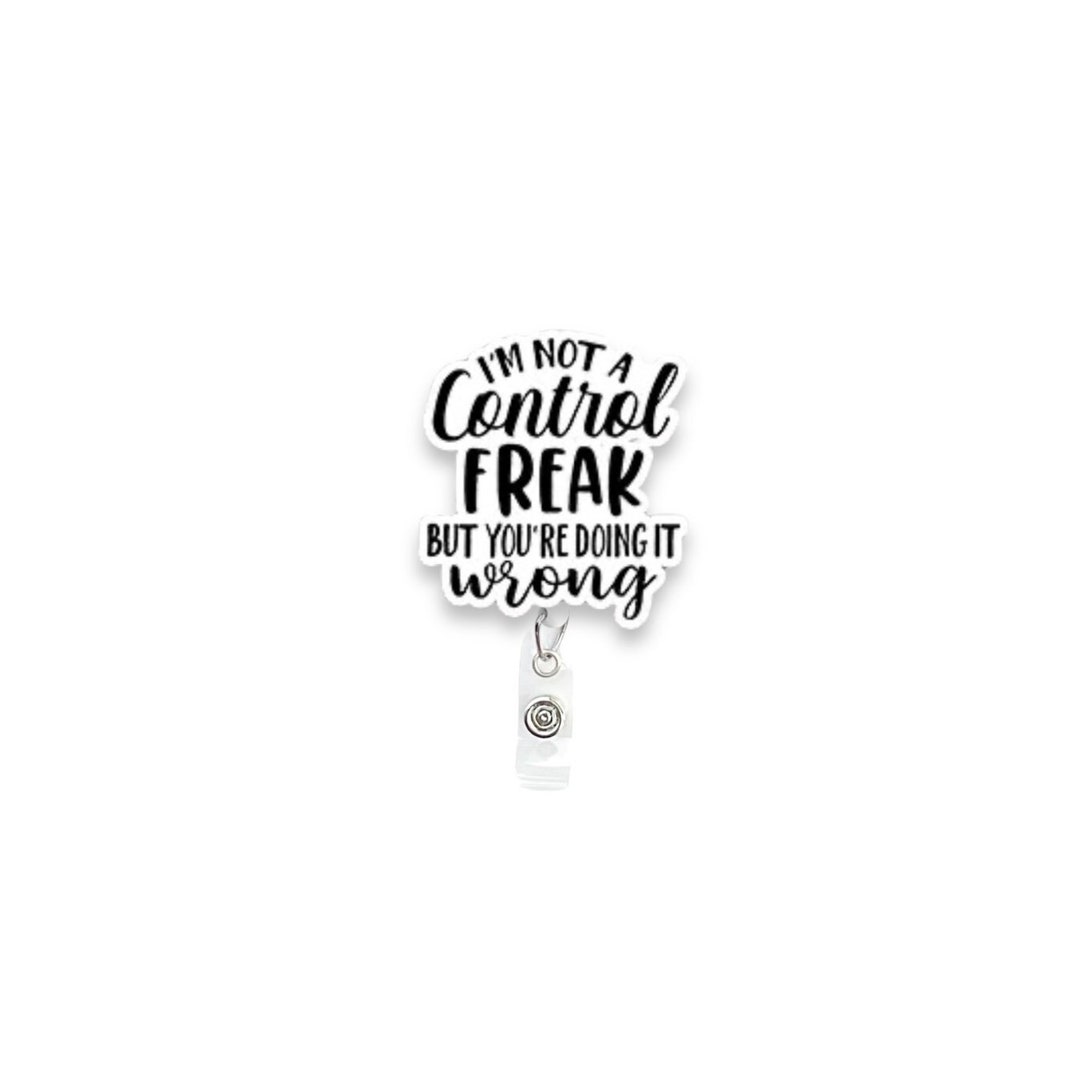 Im Not A Control Freak but Youre Doing It Wrong Badge Reel, Funny Badge ...