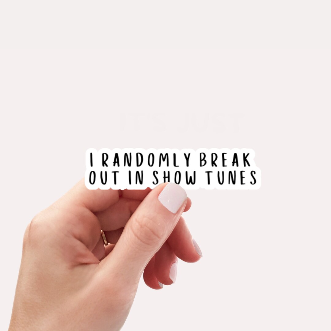 I Randomly Break Out in Show Tunes Sticker, Vinyl, Laptop Sticker ...