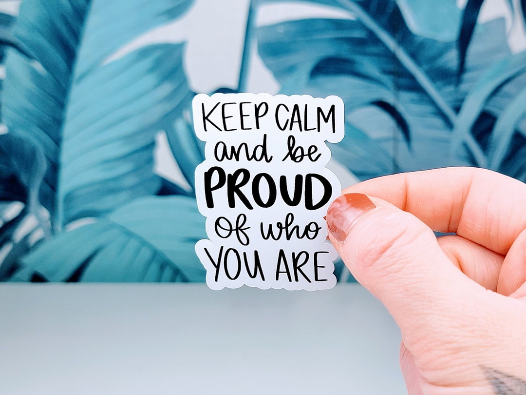 Inspirational Quote Sticker: Keep Calm and Be Proud, Waterproof Vinyl ...