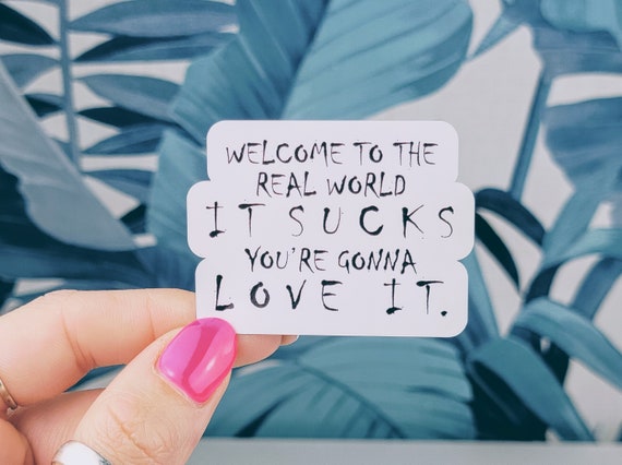 Welcome To The Real World It Sucks Youre Gonna Love It Etsy