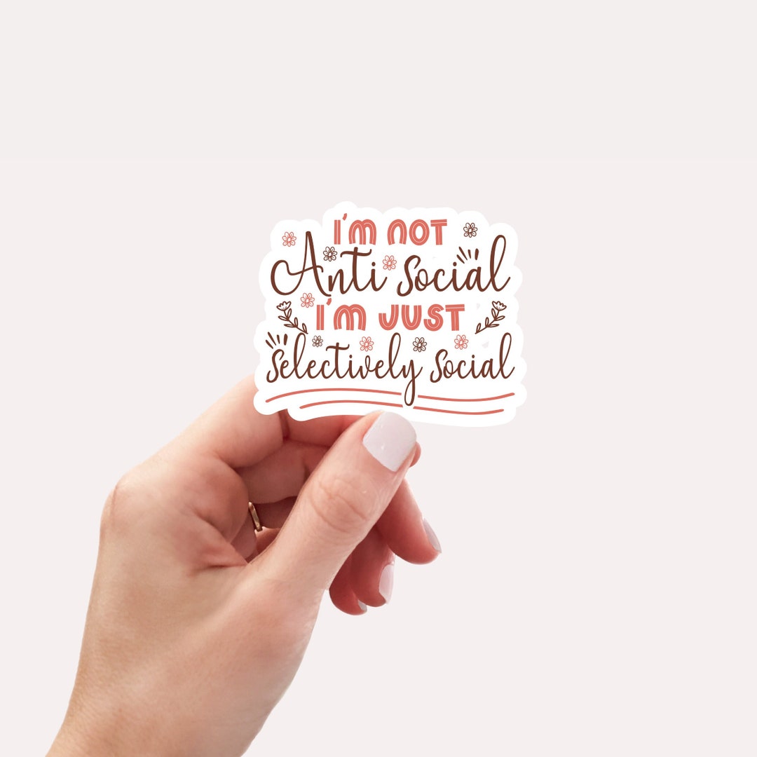 I'm Not Anti Social I'm Just Selectively Social Sticker, Vinyl, Laptop ...