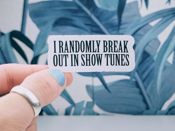 I Randomly Break Out in Show Tunes Sticker Vinyl Laptop - Etsy