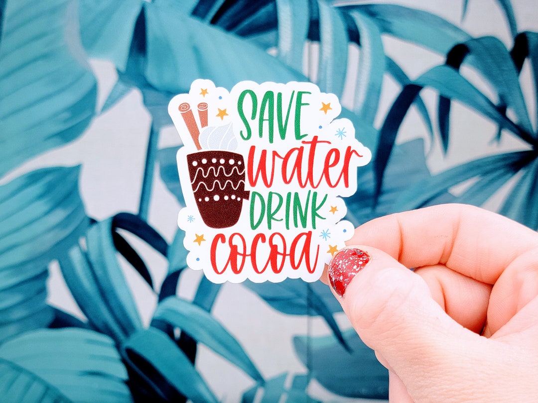 Save Water Drink Cocoa Sticker, Vinyl, Laptop Sticker, Sticker, Tumbler ...