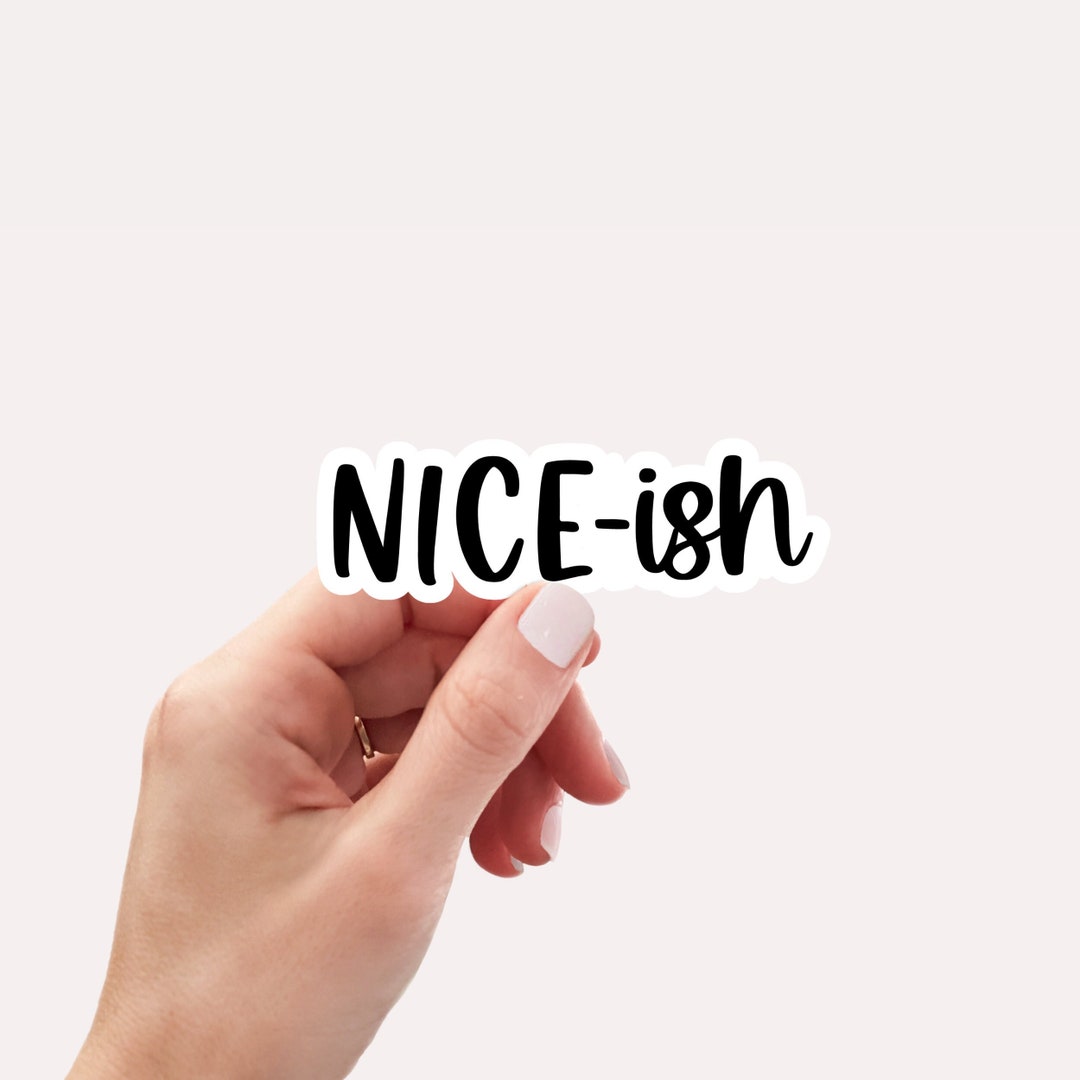 Nice Ish Sticker, Vinyl, Laptop Sticker, Funny Sticker, Tumbler Sticker ...