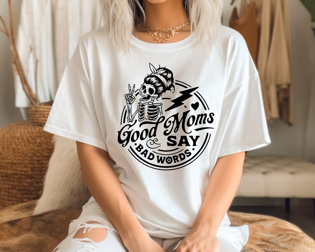 Good Moms Say Bad Words Shirt ,softstyle Tshirt, Trendy Tee, Sarcastic ...