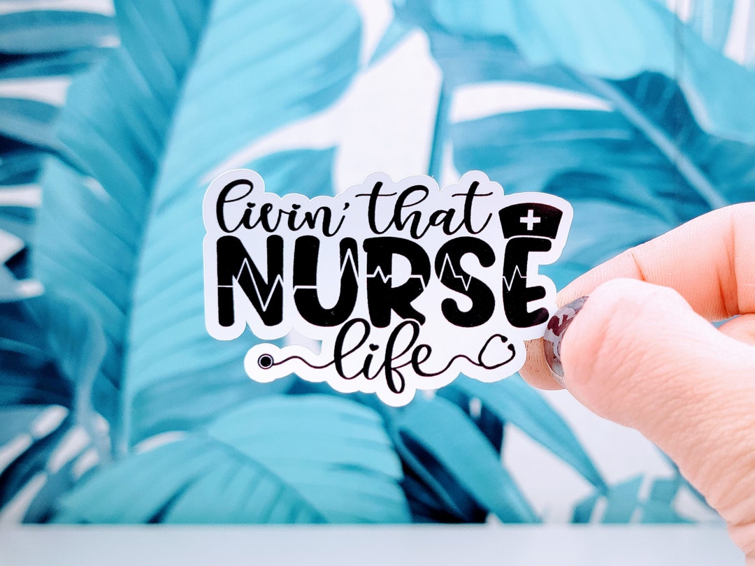 Livin That Nurse Life Sticker, Vinyl, Laptop Decals, Water Bottle ...