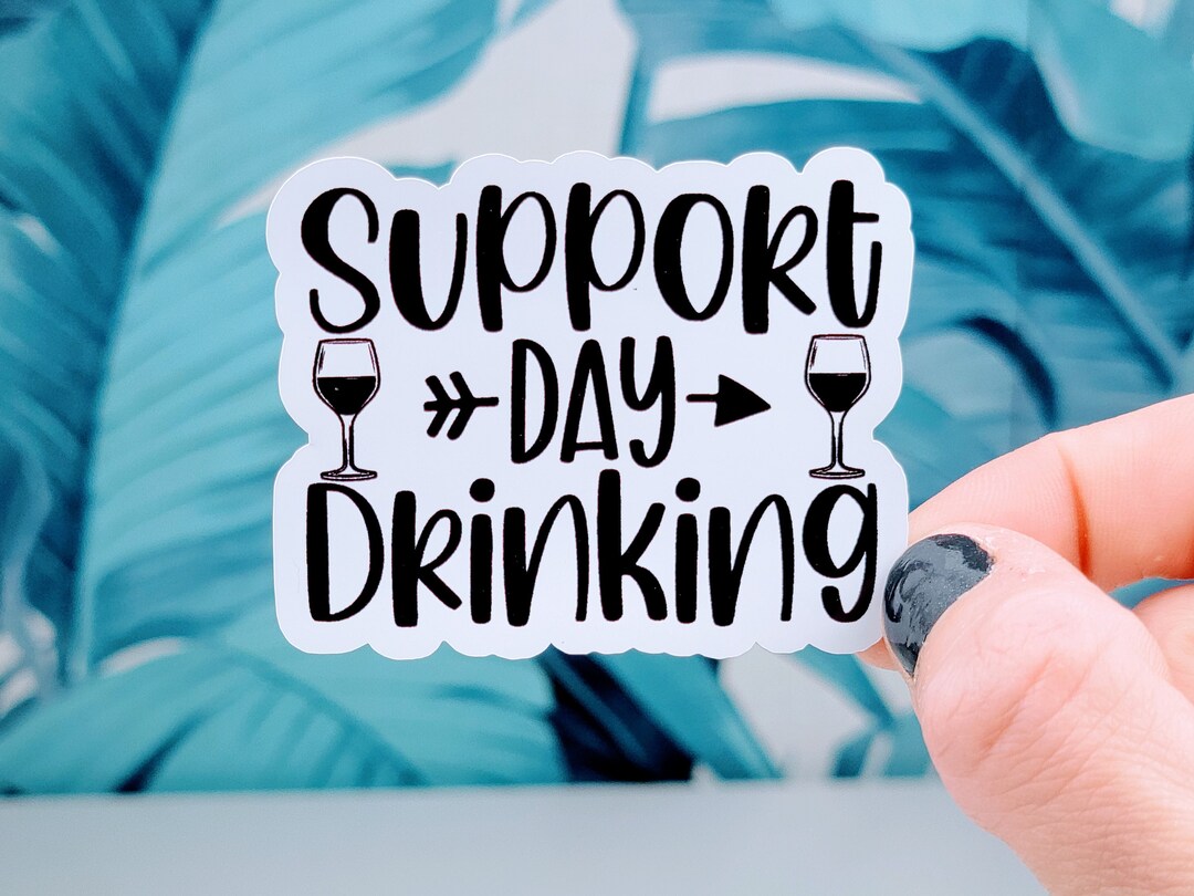 Support Day Drinking Sticker Vinyl Laptop Sticker Funny - Etsy