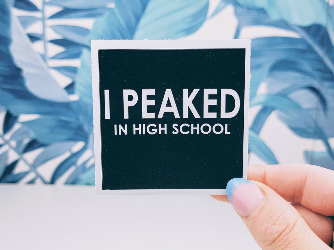I Peaked in High School Sticker Vinyl Laptop Sticker Funny - Etsy