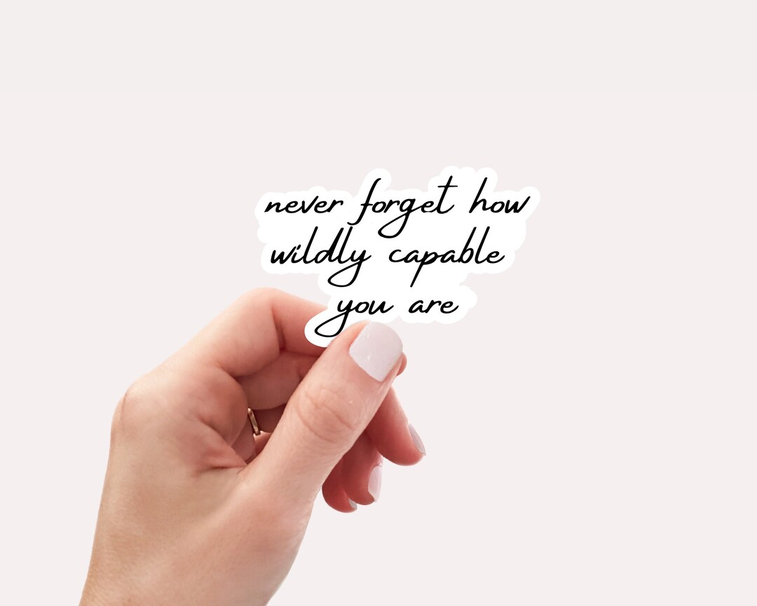 Never Forget How Wildly Capable You Are Sticker, Vinyl, Laptop Sticker ...