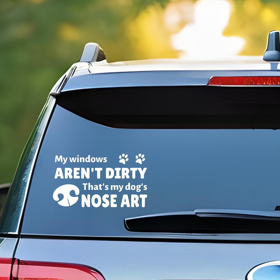 My Windows Arent Dirty Thats My Dogs Nose Art, Funny Car Decal, Car ...
