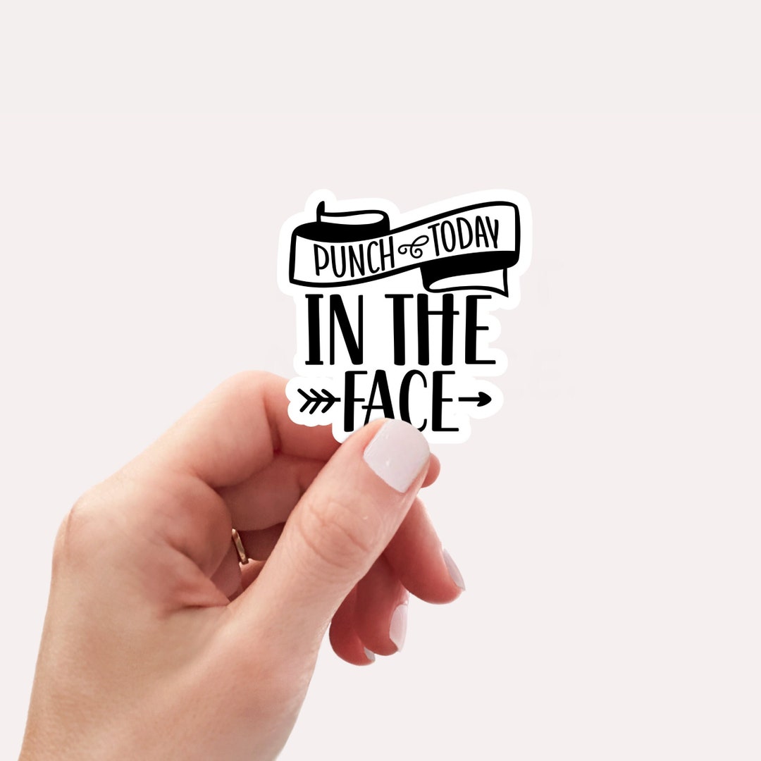 Punch Today in the Face Sticker, Vinyl, Laptop Sticker, Funny Sticker ...