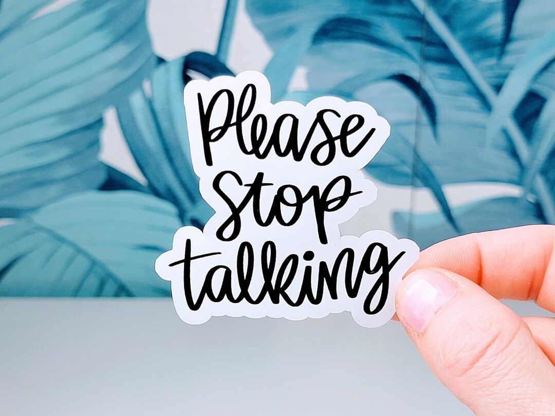 Please Stop Talking Sticker, Vinyl, Laptop Sticker, Funny Sticker ...
