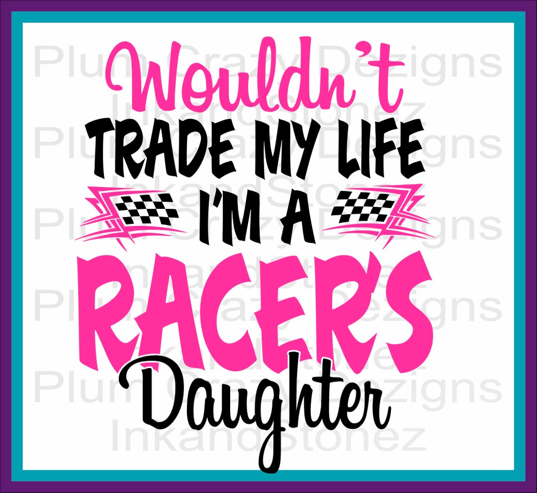 I'm A Racer's Daughter SVG, EPS, PNG Digital File - Etsy
