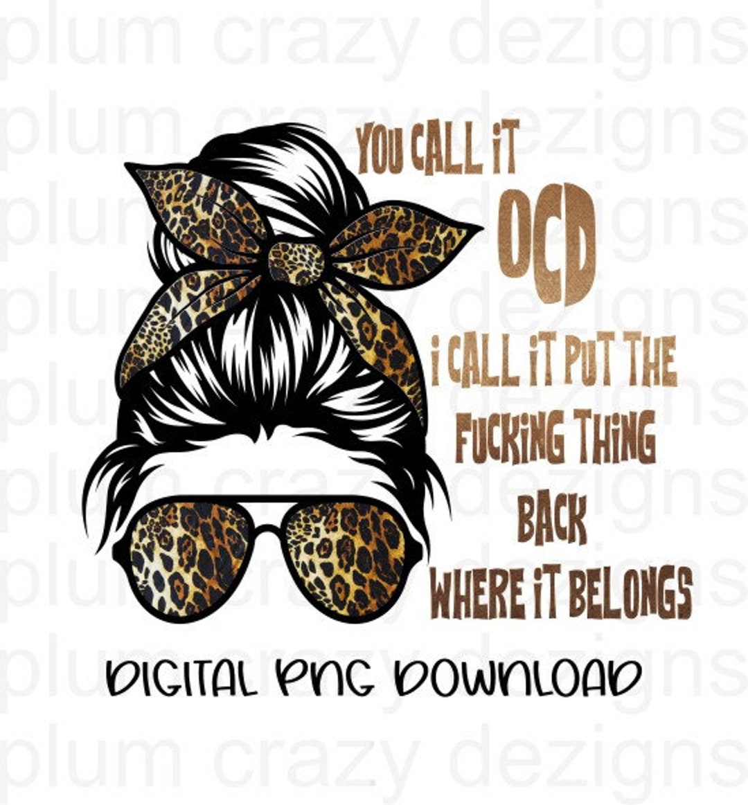 You Call It OCD, I Call It Put the F**king Thing Back Where It Belongs ...