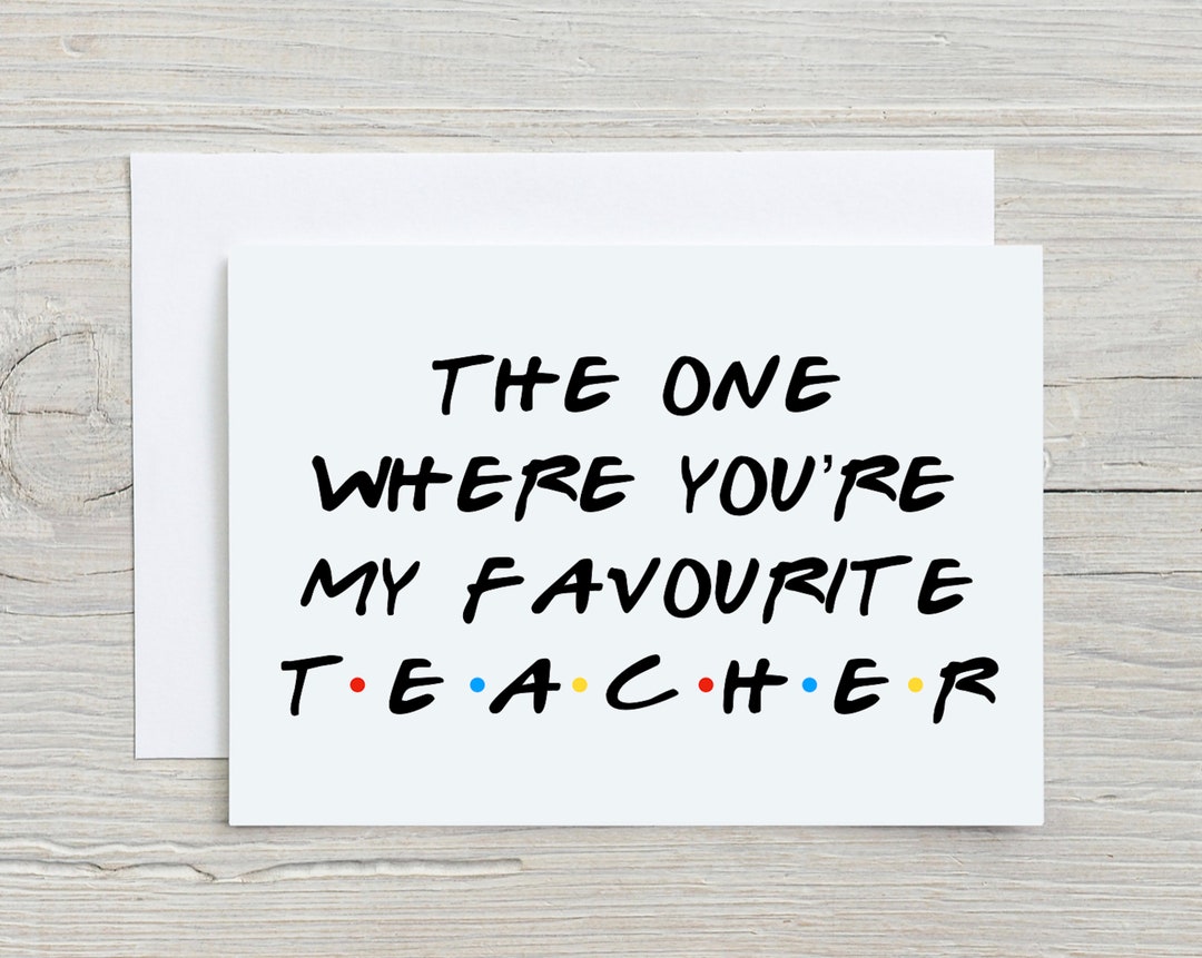 The One Where You're My Favourite Teacher, Friends Favourite Teacher ...