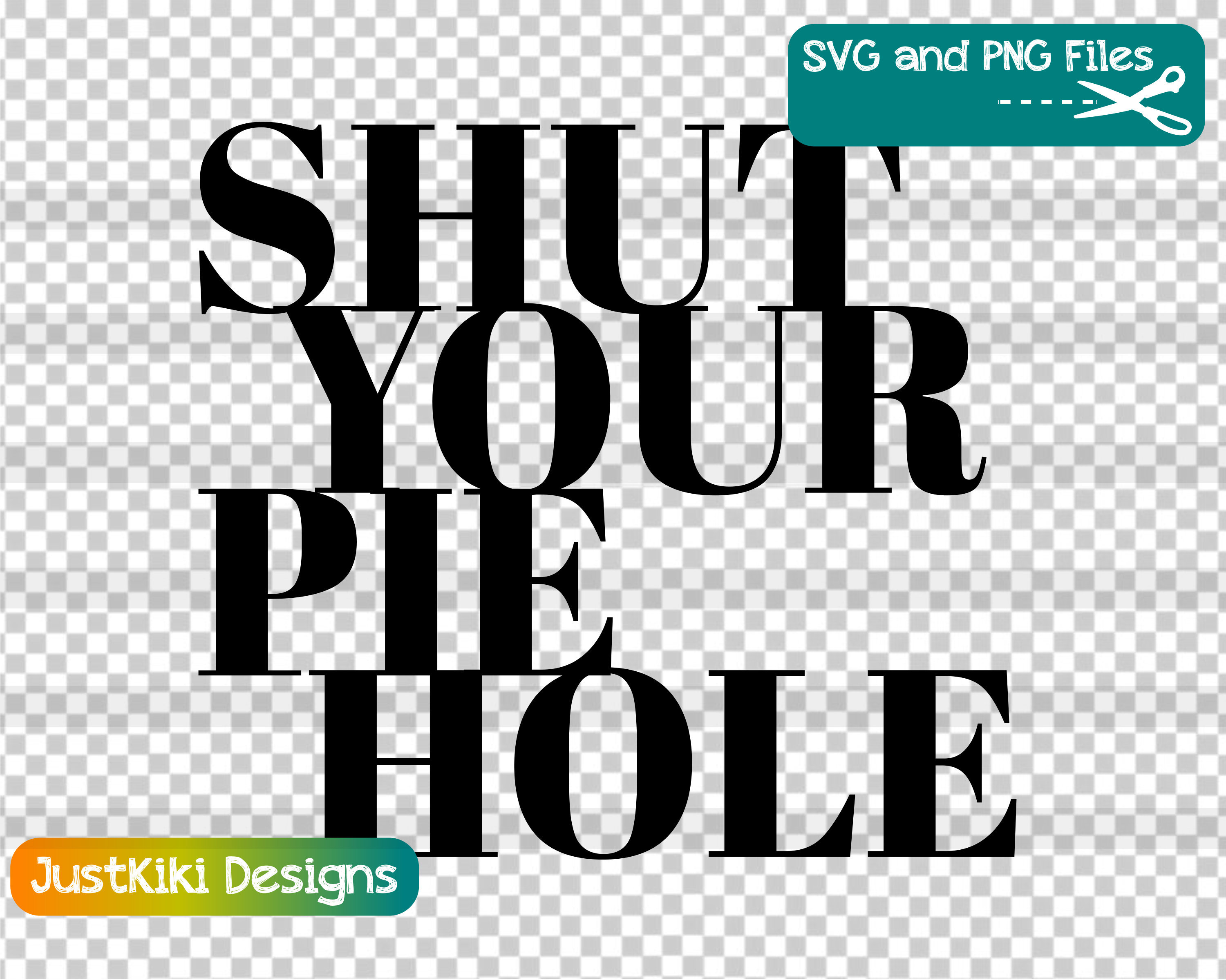 Sarcastic SVG - Shut Your Pie Hole - Snarky Rude Saying SVG - PNG ...