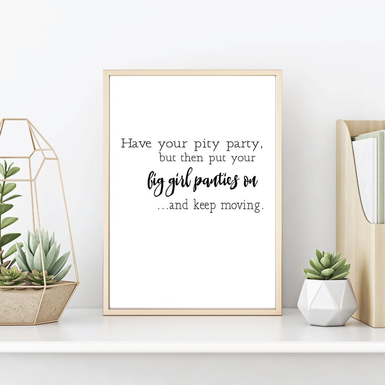 Digital Download Have Your Pity Party, Printable Put on Your Big Girl ...