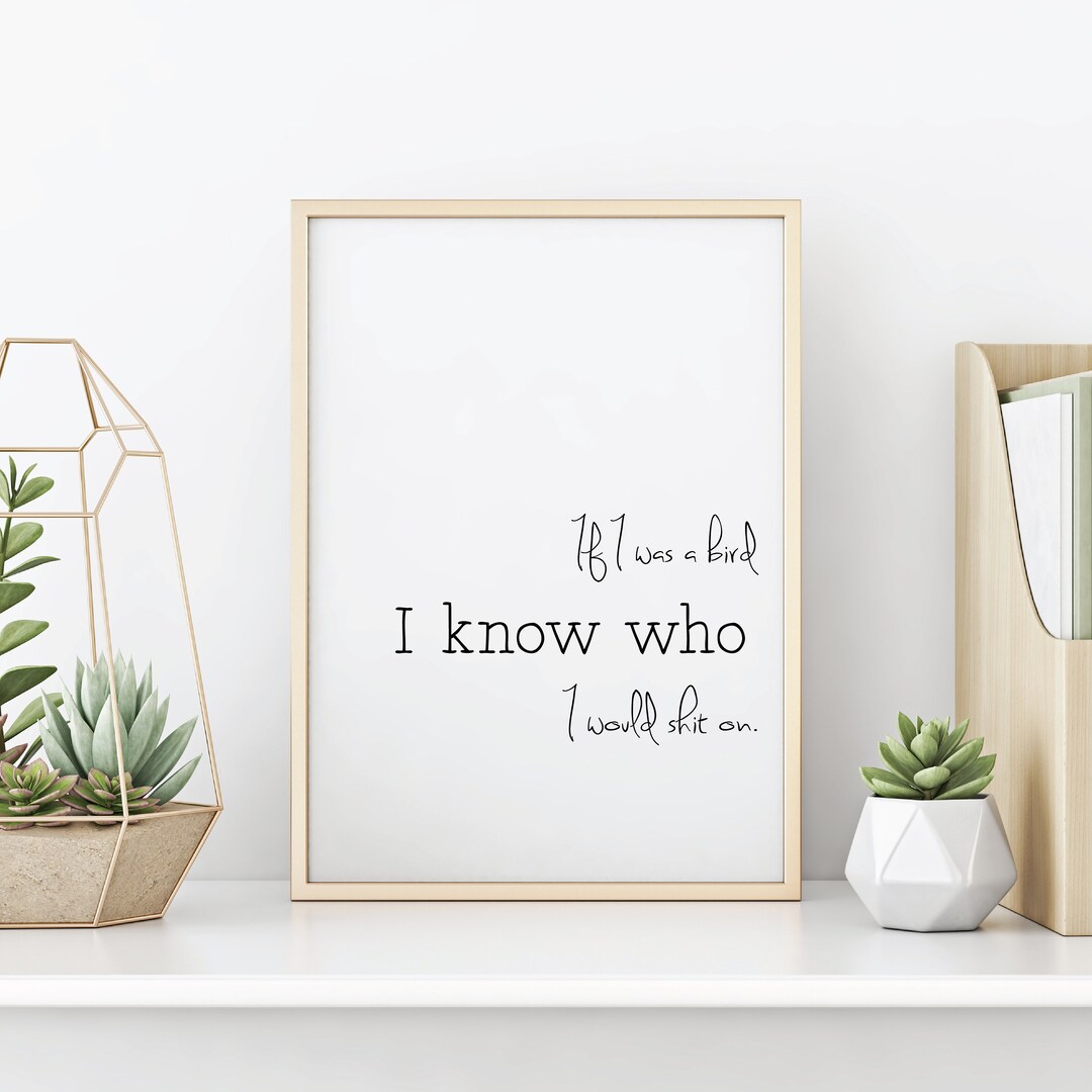 Digital Download If I Was a Bird I Know Who I Would Shit On, Printable ...