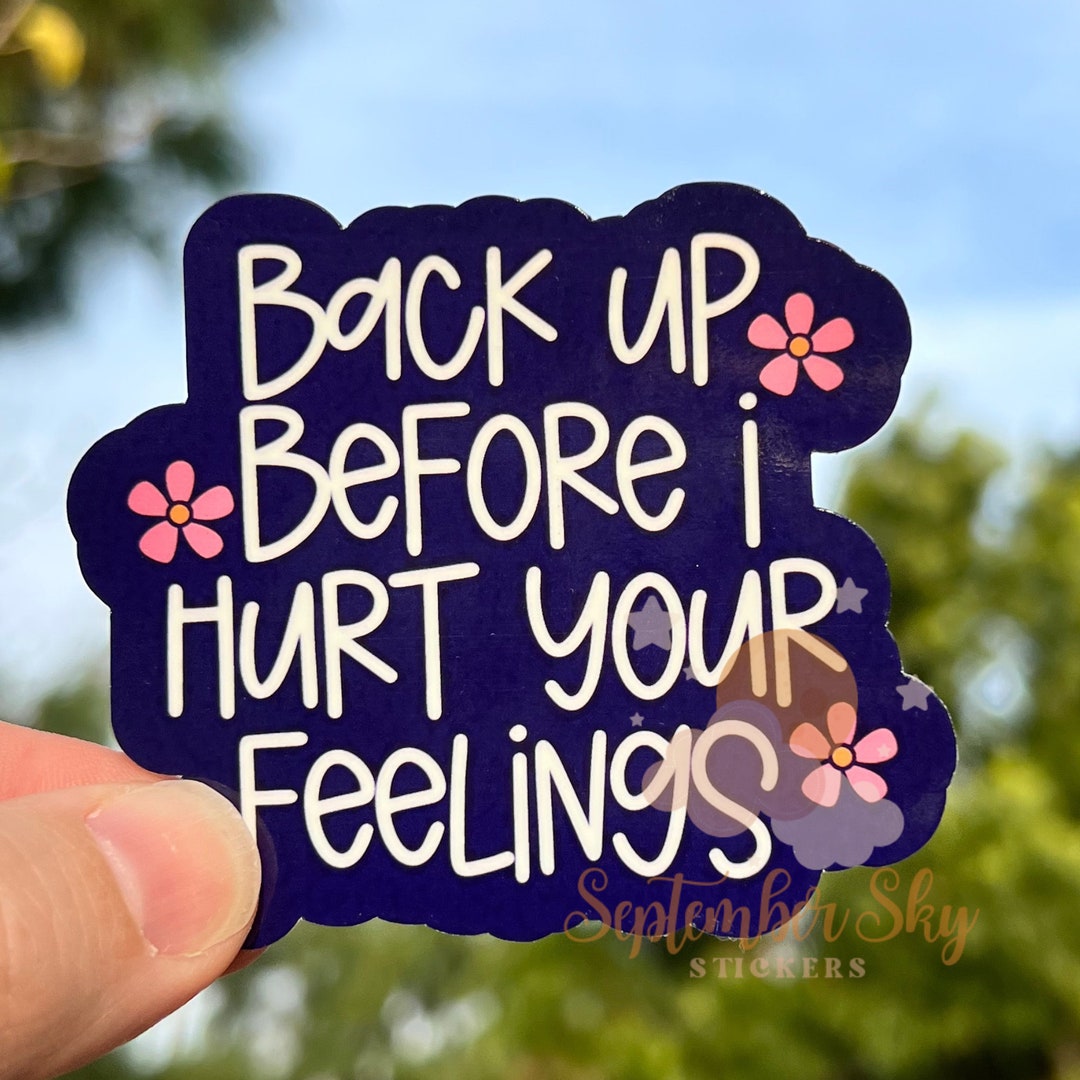 Back up Before I Hurt Your Feelings Waterproof Sticker Hydro Sticker ...