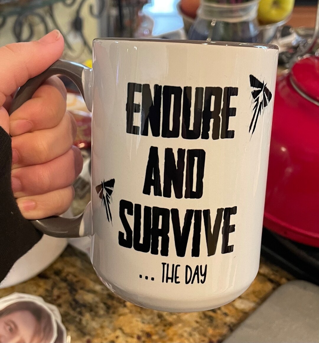 Endure and Survive Mug (the Last of Us Mug) - Etsy