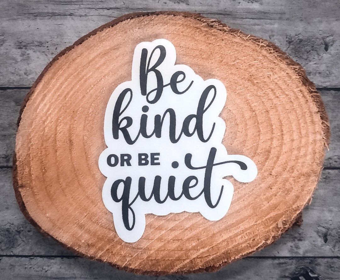 Be Kind or Be Quiet Sticker, USA Made - Etsy