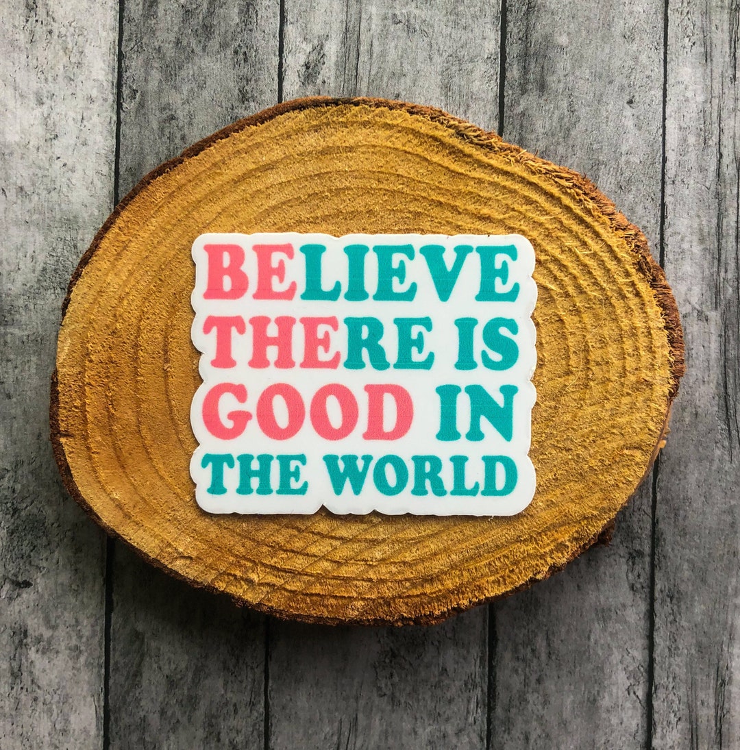 Be the Good | Believe There is Good in the World| Sticker - Etsy