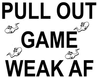 Dad I'm so Happy Your Pull Out Game Was Weak AF - Etsy