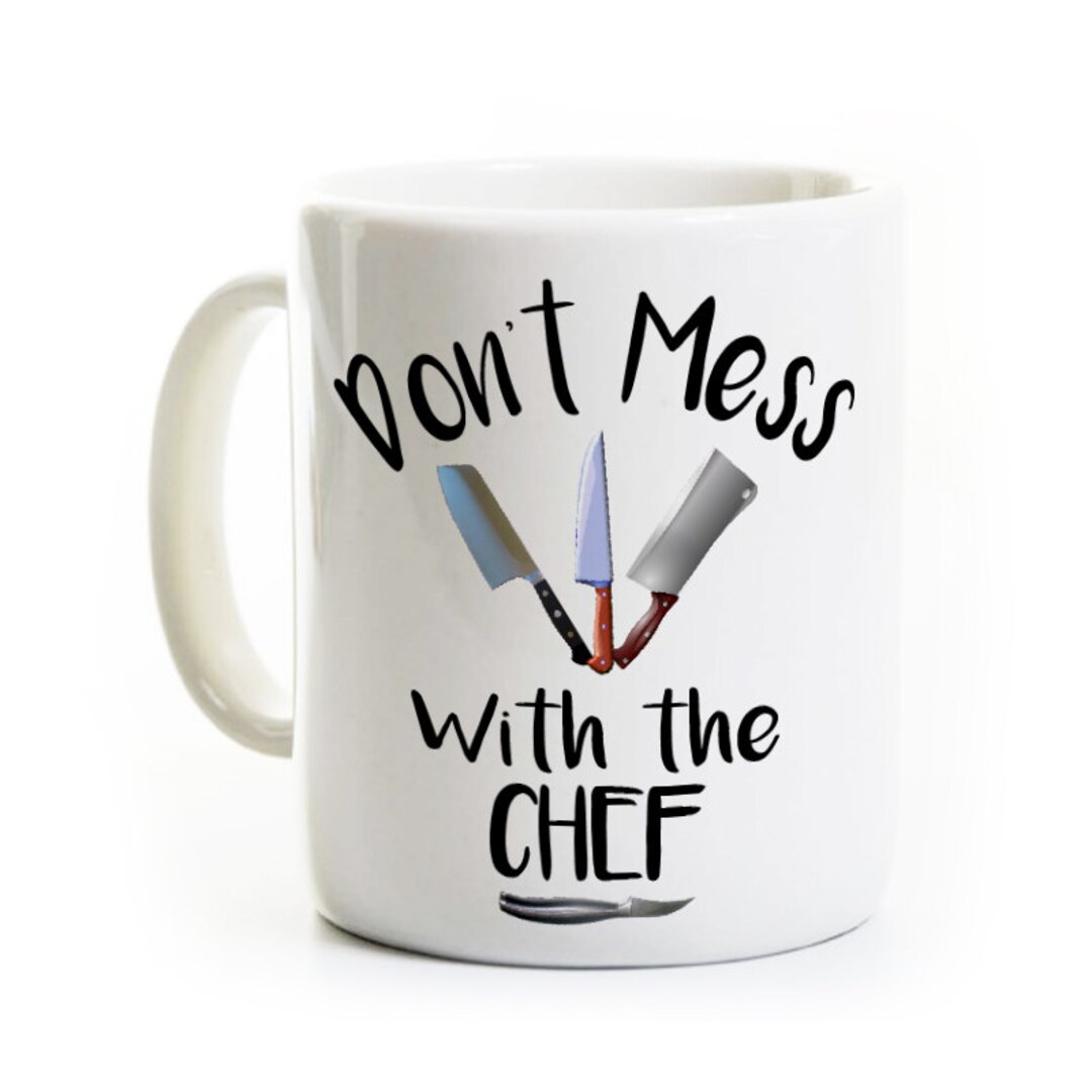 Chef Coffee Mug - Don't Mess With the Chef - Funny Culinary/cook Coffee ...
