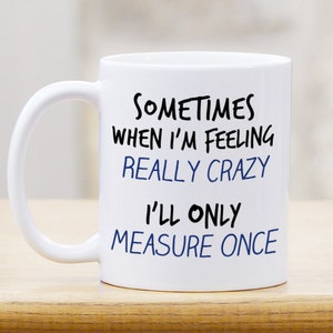 Carpenter Woodworker Gift Coffee Mug - Measure Twice Cut Once - Funny ...