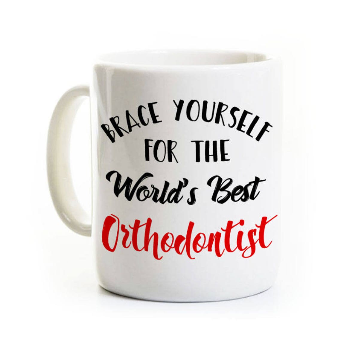 Orthodontist Coffee Mug - Brace Yourself - World's Best Orthodontist ...