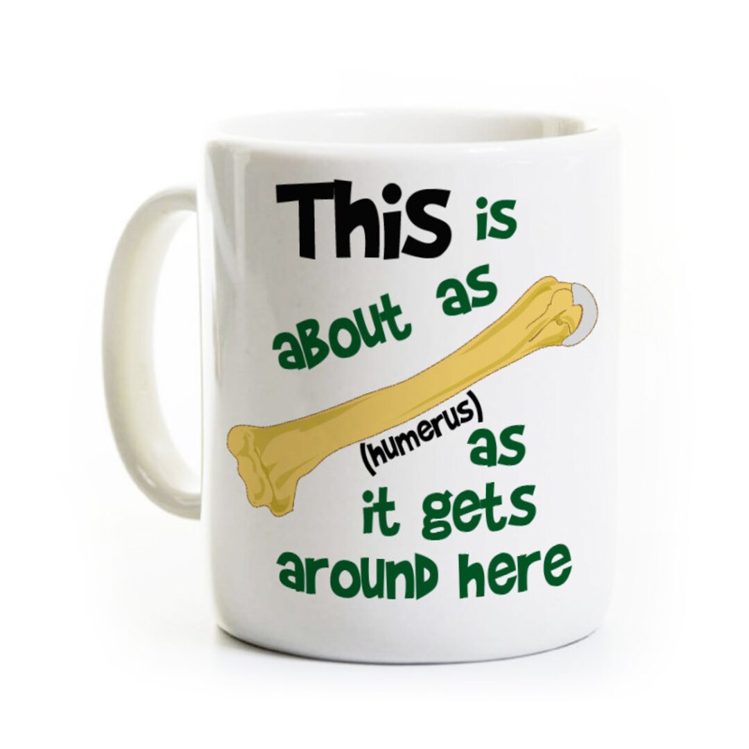 Funny Doctor Coffee Mug Humerus Bone Coffee Mug Gag Gift For Doctor