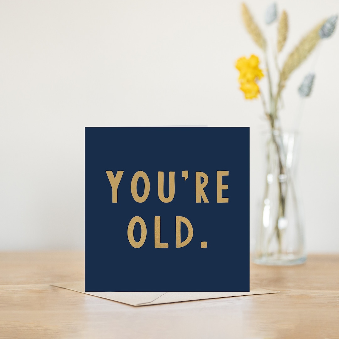 You're Old Funny Birthday Card Rude Birthday Card - Etsy