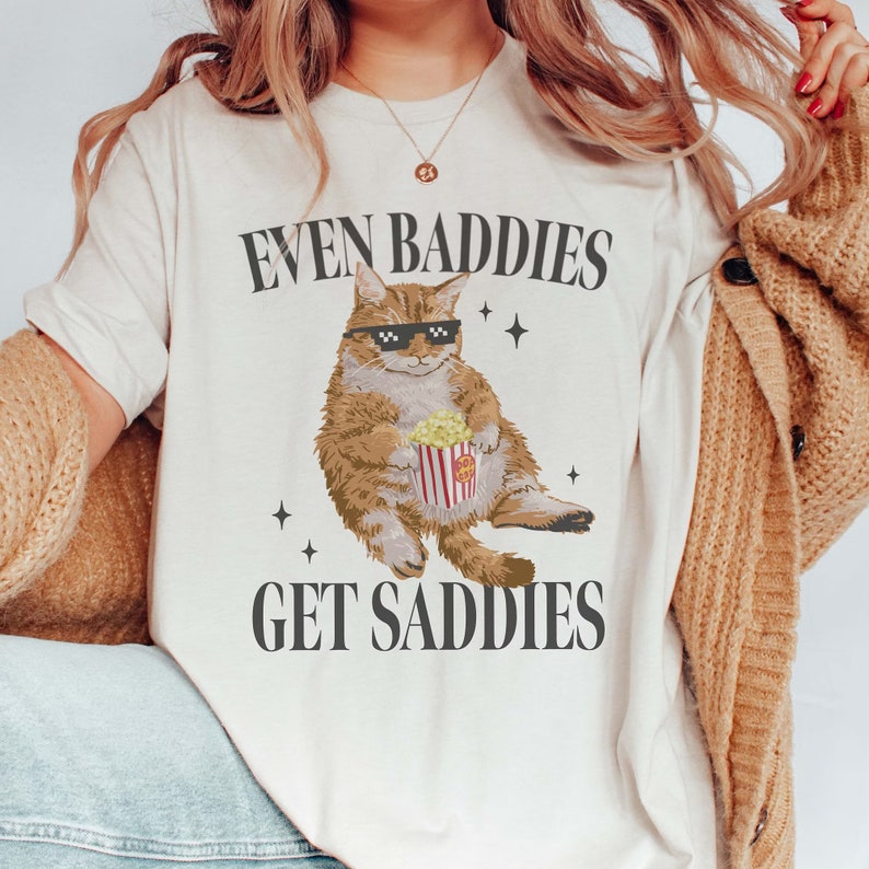 Even Baddies Get Saddies Funny Cat Meme Shirt Weirdcore Tee - Etsy ...