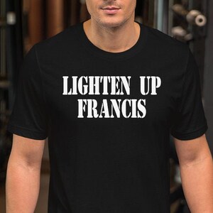 Lighten up Francis - Unisex T-shirt - Etsy
