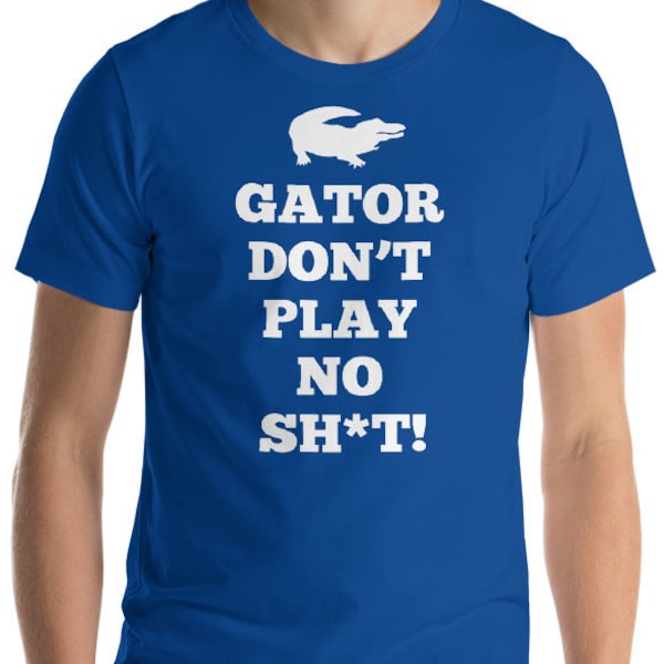 Gator Dont Play No Shit Shirt - Etsy UK
