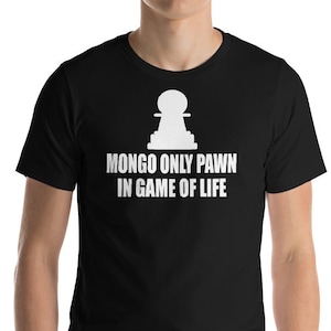 Mongo Only Pawn in Game of Life - Unisex T-shirt - Etsy
