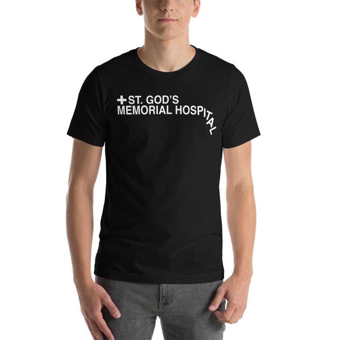 St. God's Memorial Hospital - Unisex T-shirt - Etsy