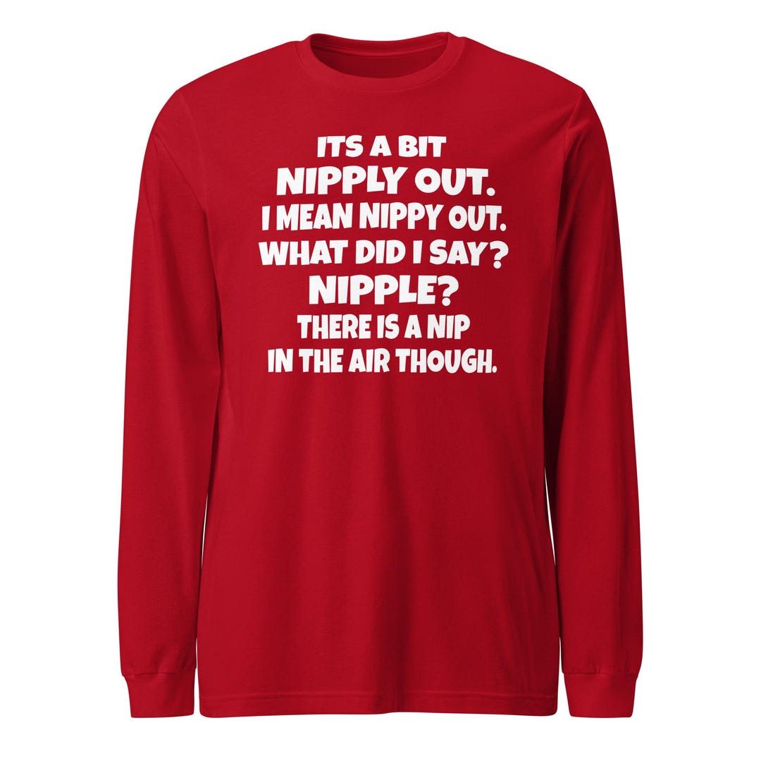 Its A Bit Nipply Out Unisex Long Sleeve Tee - Etsy