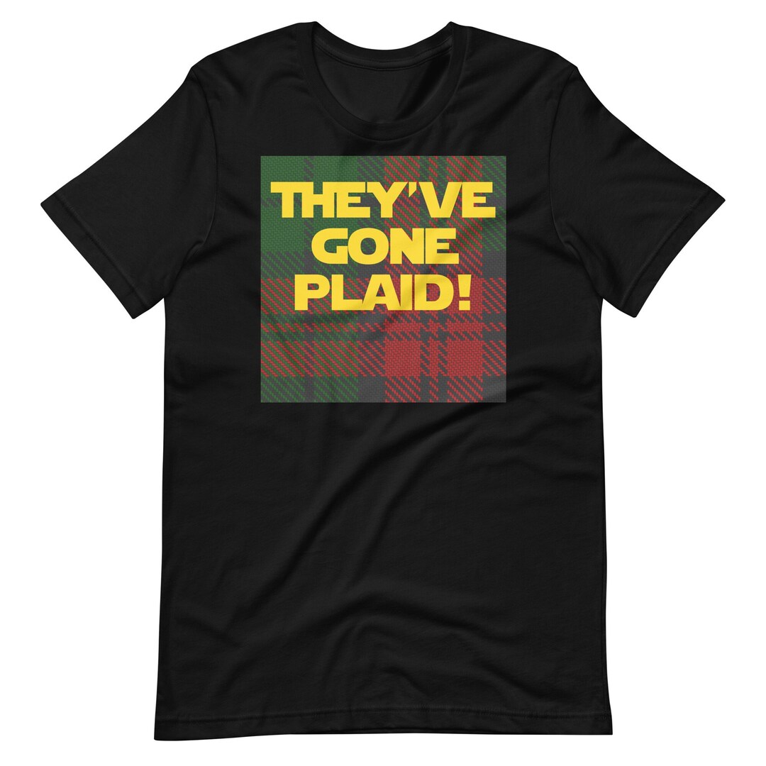 They've Gone Plaid - Unisex T-shirt - Etsy