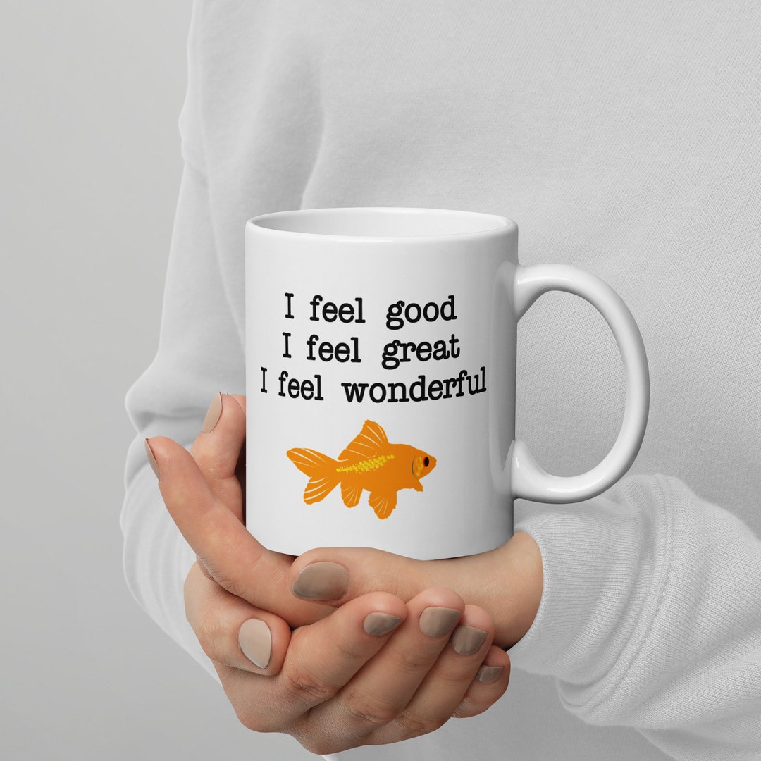 I Feel Good I Feel Great I Feel Wonderful - 11 Ounce White Glossy Mug ...
