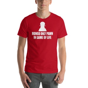 Mongo Only Pawn in Game of Life - Unisex T-shirt - Etsy