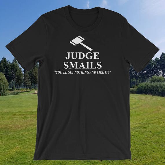 Judge Smails Unisex T-shirt You'll Get Nothing and | Etsy