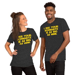 I See Your Schwartz is as Big as Mine - Unisex T-shirt - Etsy