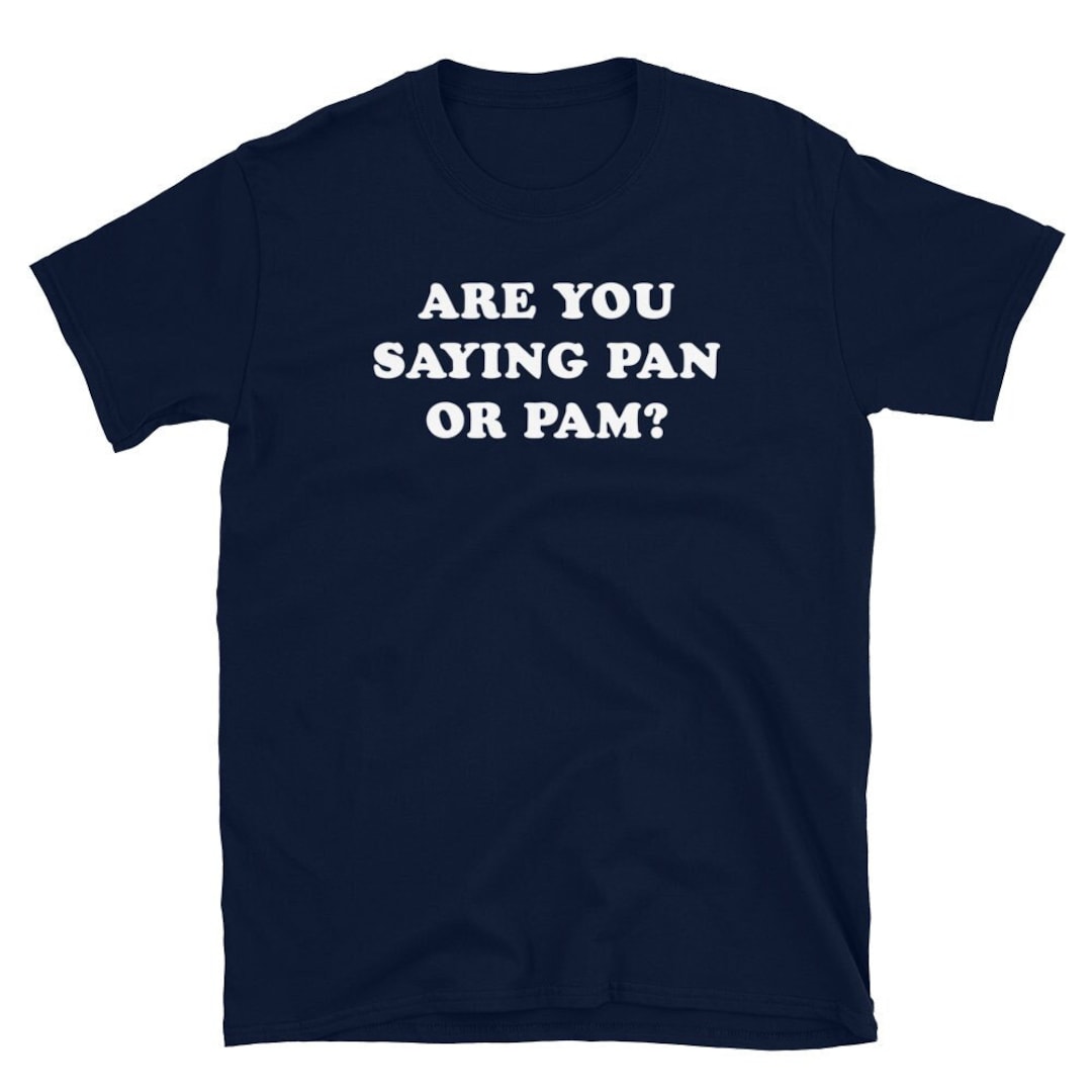 Are You Saying Pan or Pam Unisex T-shirt - Etsy