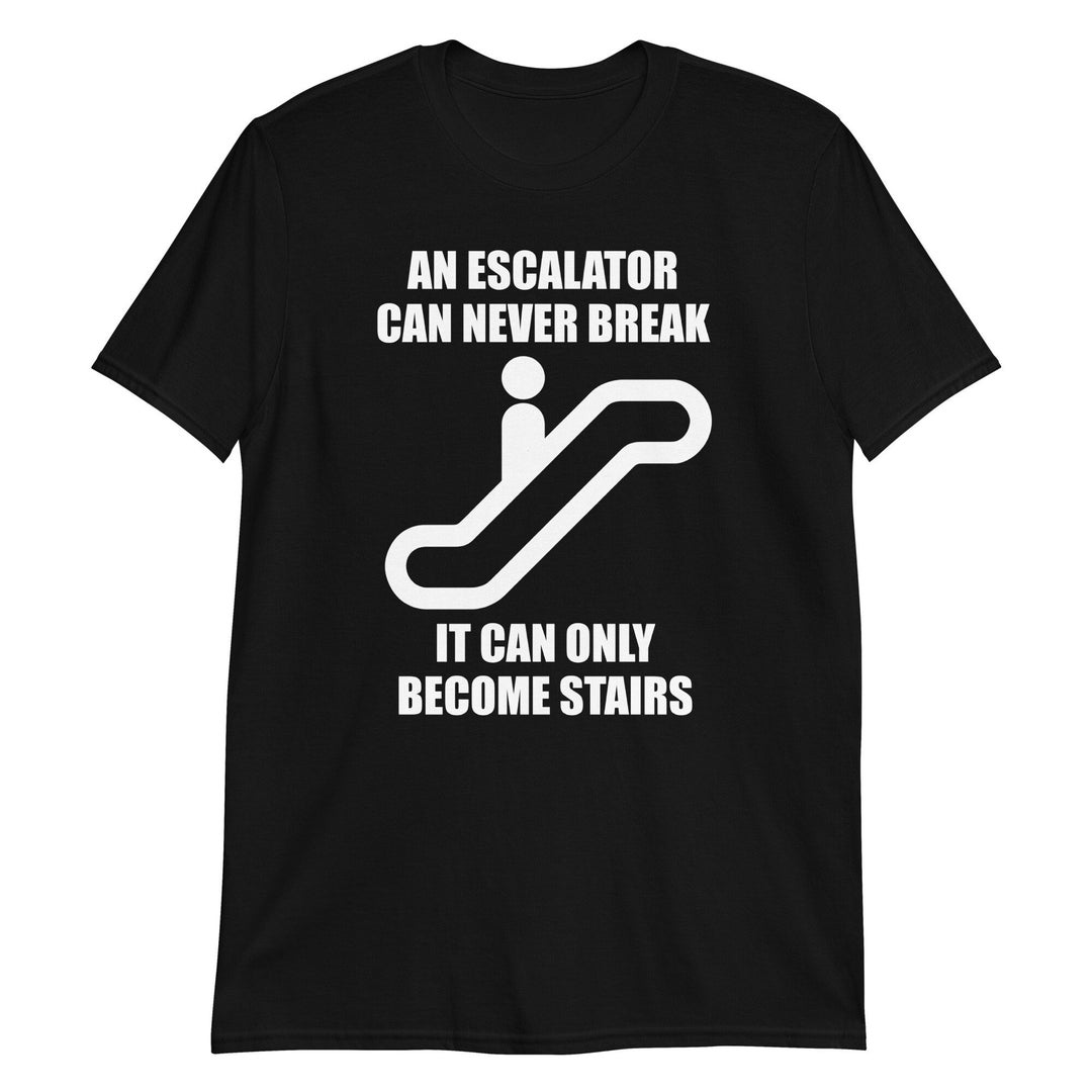 An Escalator Can Never Break It Can Only Become Stairs Unisex T-shirt ...